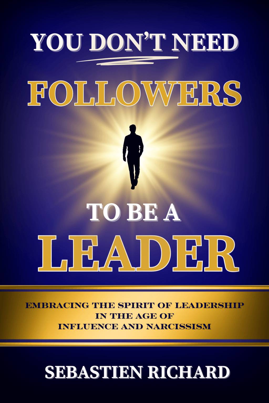 You Don’t Need Followers to Be a Leader: Embracing the Spirit of ...